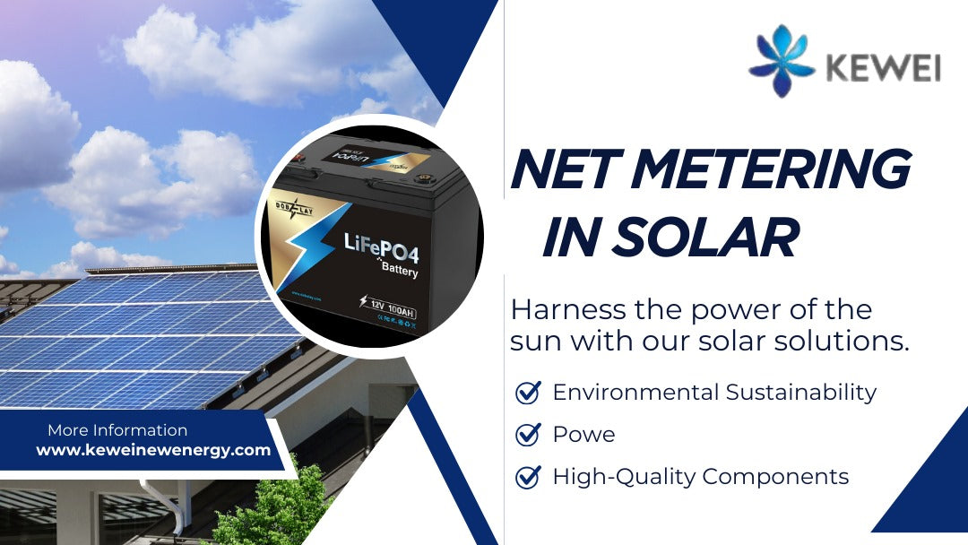 Understanding Net Metering in Solar: Revolutionizing Energy Consumptio – Kewei New Energy
