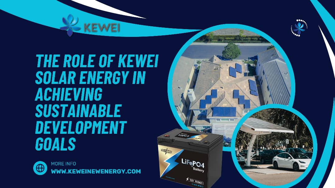The Role of Kewei Solar Energy in Achieving Sustainable Development Go – Kewei New Energy