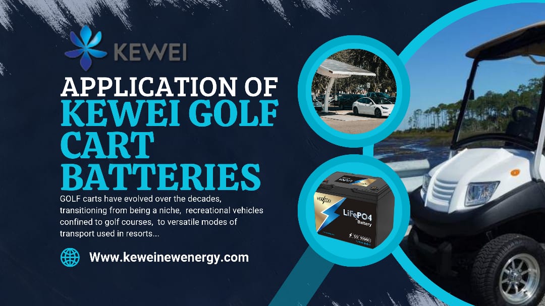 The Application of Kewei Golf Cart Batteries: A Deep Dive into Perform – Kewei New Energy