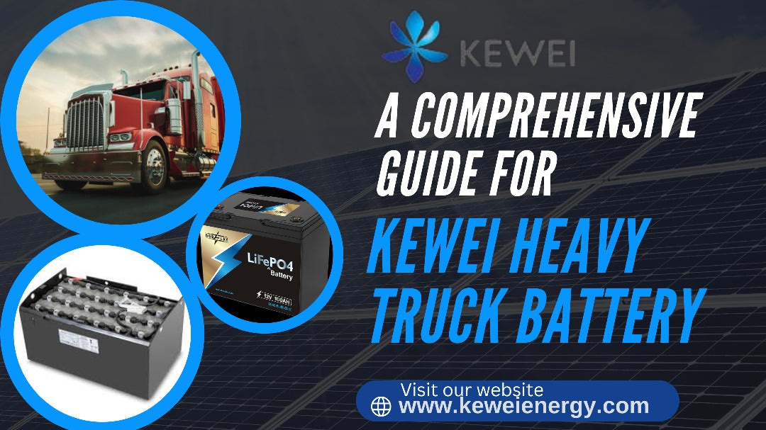 A Comprehensive Guide to Kewei Heavy Truck Batteries – Kewei New Energy