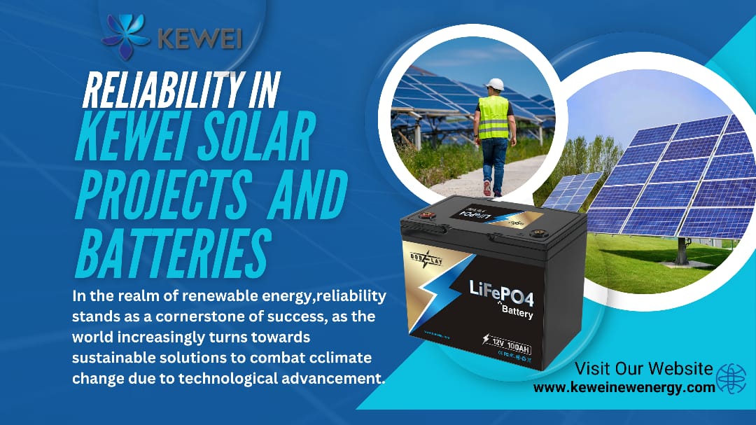 Reliability in Kewei Solar Projects and Batteries: Ensuring Sustainabi – Kewei New Energy
