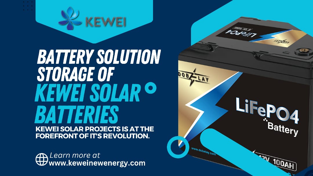 Battery Storage Solutions of Kewei Solar Batteries: Revolutionizing Re – Kewei New Energy