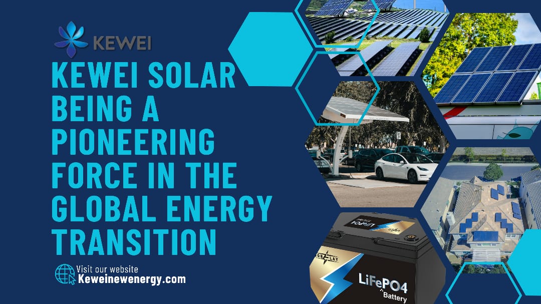 Kewei Solar: A Pioneering Force in the Global Energy Transition – Kewei ...